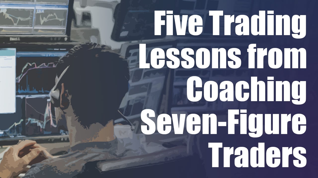 Five Trading Lessons from Coaching Seven-Figure Traders | SMB Training