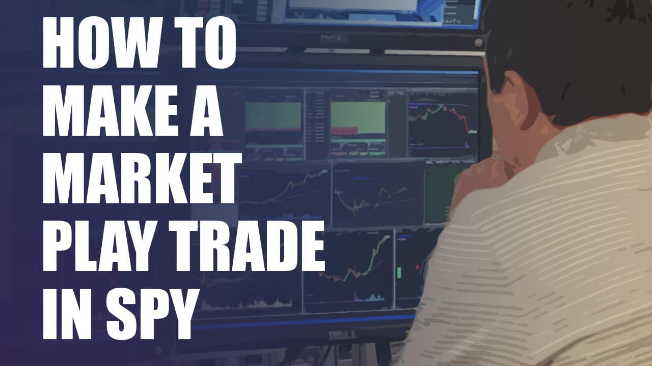 How to Make a Market Play Trade in SPY | SMB Training