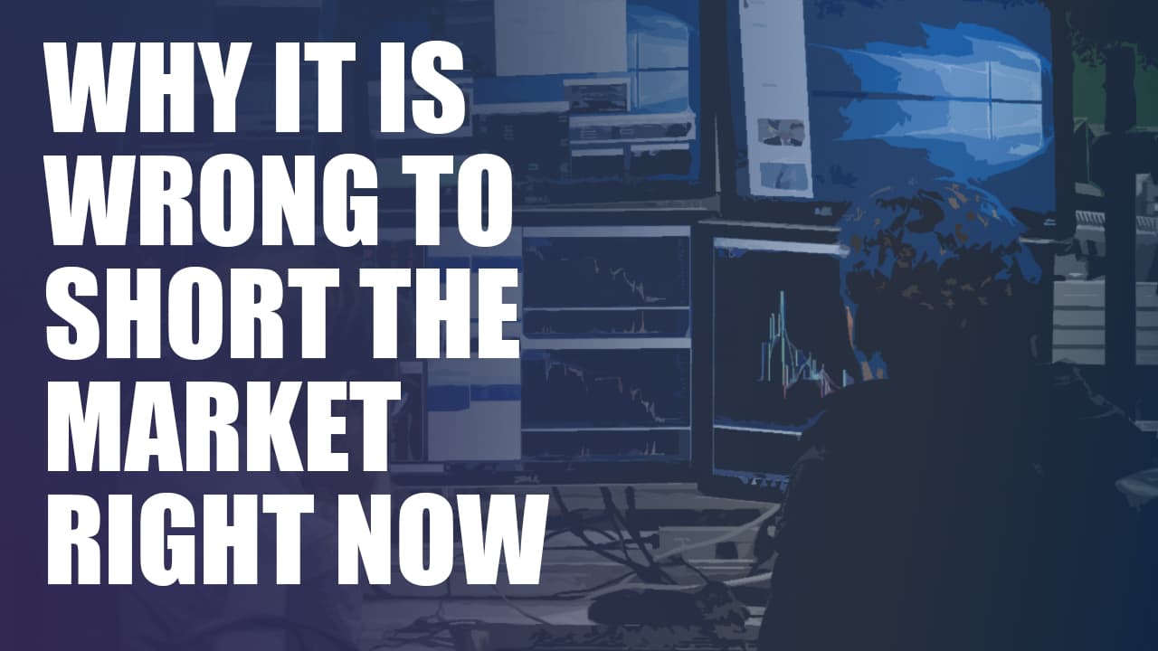 Why it is WRONG to short the market right now | SMB Training