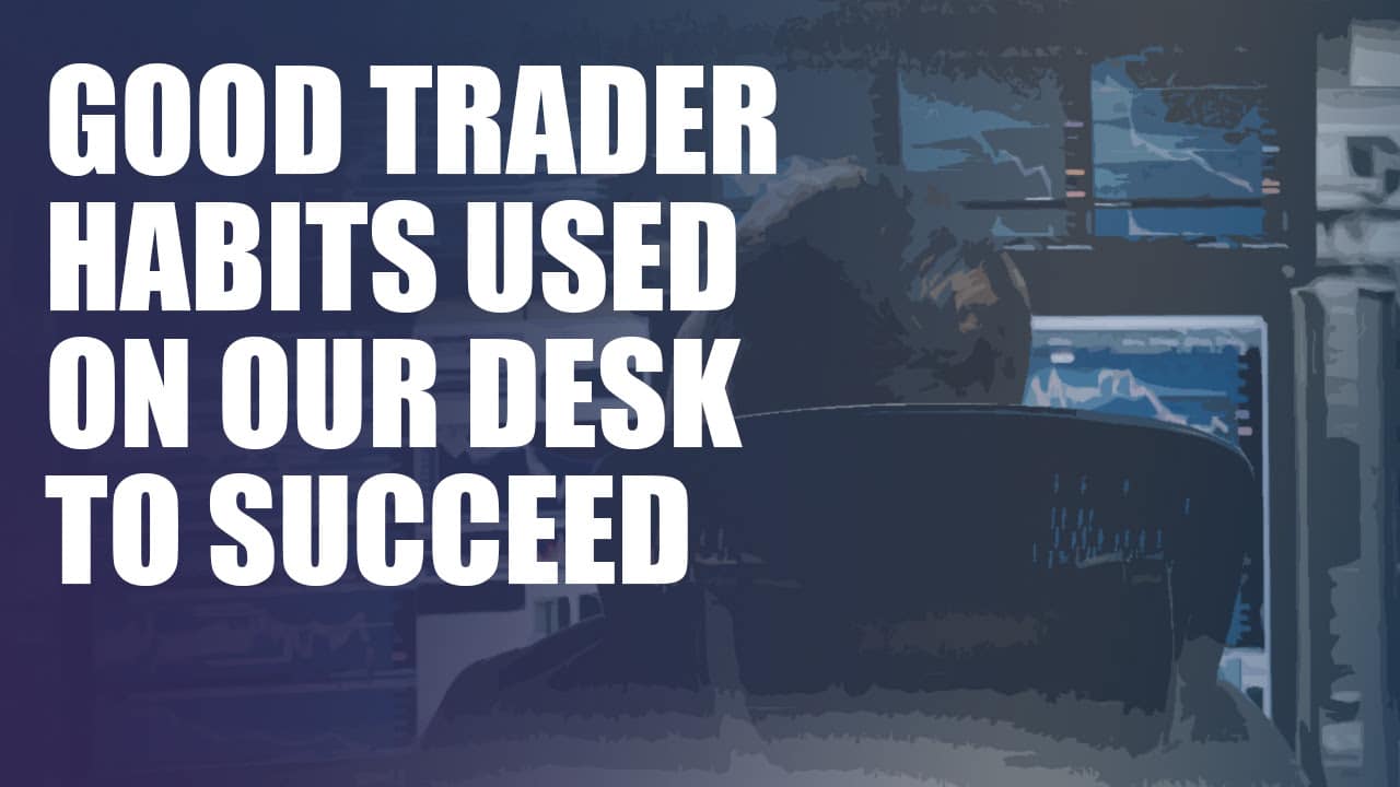 Good trader habits used on our desk to succeed | SMB Training
