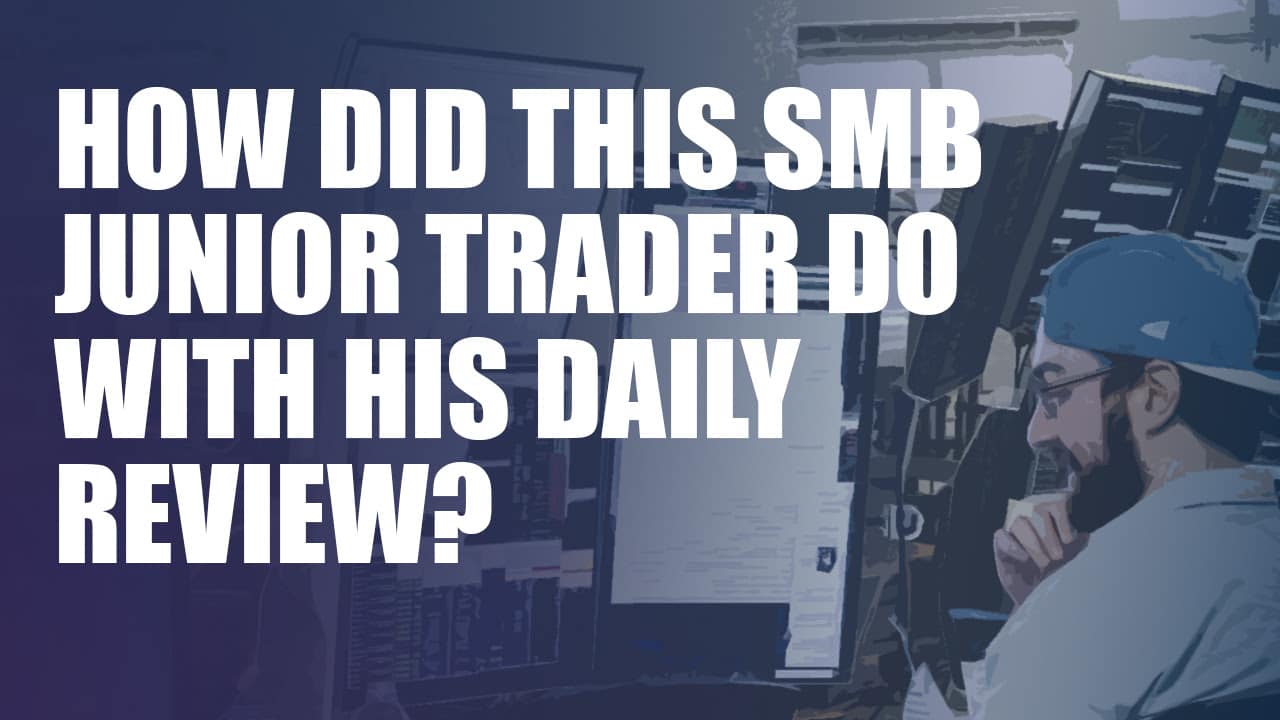 How did this SMB junior trader do with his Daily Review? | SMB Training