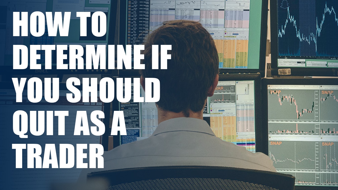 How to determine if you should quit as a trader | SMB Training